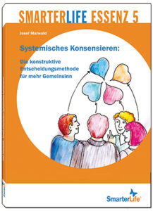 SmarterLife Essenz 5 – Systemisches Konsensieren: Die konstruktive Entscheidungsmethode für mehr ...